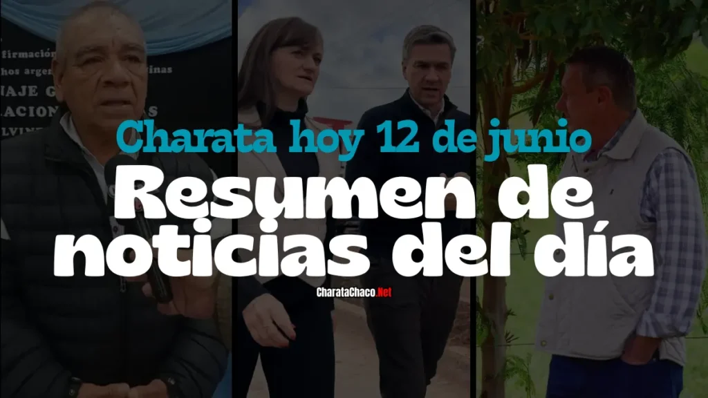 Charata hoy viernes 12 de junio: Zdero, Malvinas y obras | CharataChaco.Net